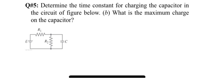 Solved Q#5: Determine the time constant for charging the | Chegg.com