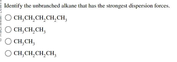 Solved Identify the unbranched alkane that has the strongest | Chegg.com