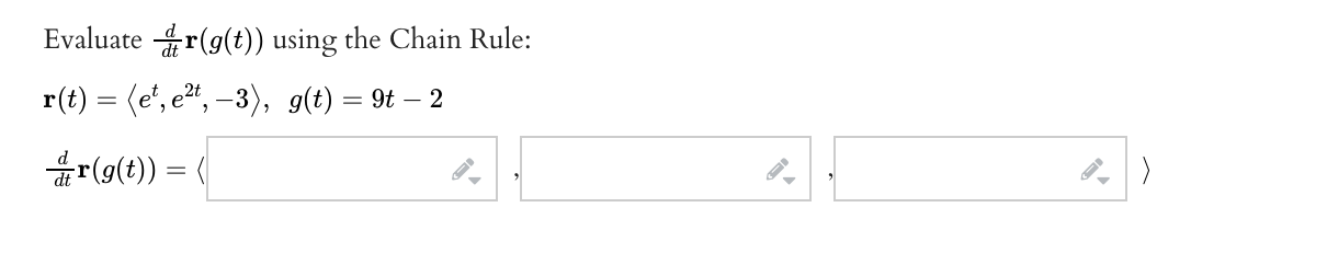 Solved Evaluate dr(g(t)) using the Chain Rule: r(t) = (e", | Chegg.com