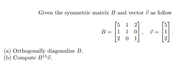 Solved Given the symmetric matrix B and vector v as follow | Chegg.com
