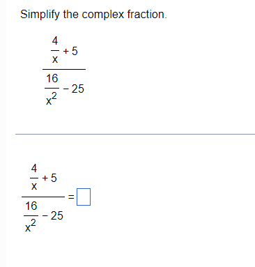 Solved Simplify the complex fraction. x216−25x4+5 | Chegg.com