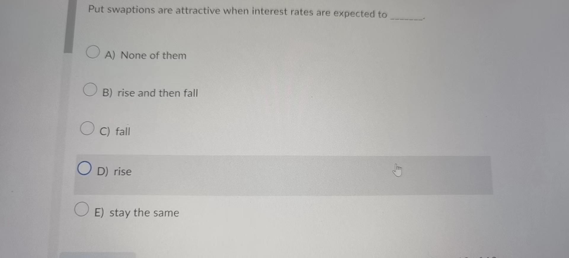 Solved Put swaptions are attractive when interest rates are | Chegg.com