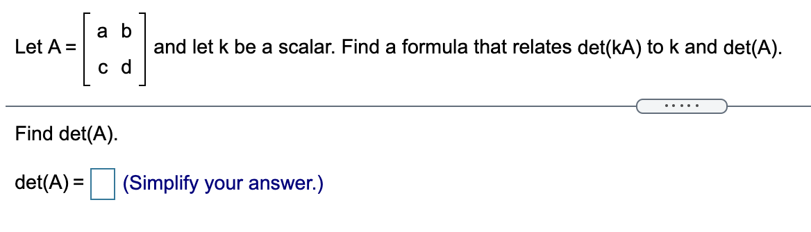 Solved 7 4 Let A= Write 5A. Is det(5A) equal to 5det(A)? 1 9 | Chegg.com