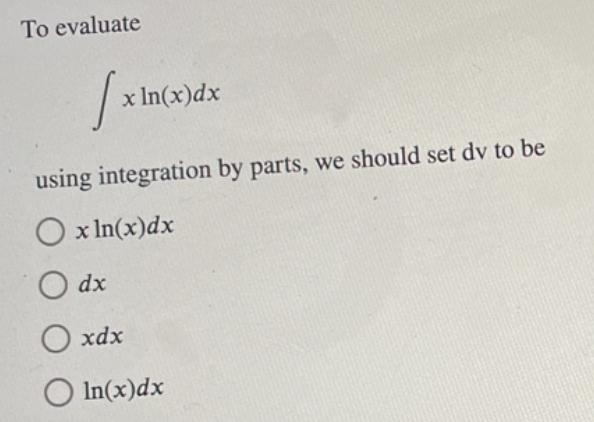 Solved To evaluate ∫xln(x)dx using integration by parts, we | Chegg.com
