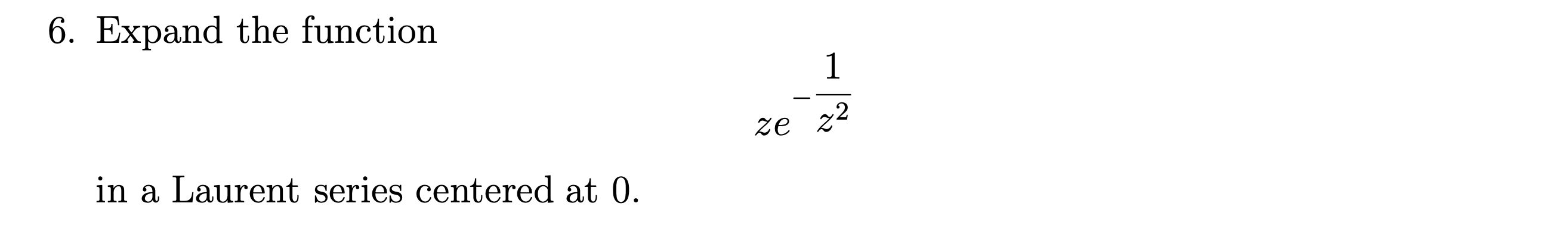 Solved 6. Expand the function 1 ze 22 in a Laurent series | Chegg.com
