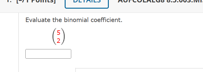 Solved Evaluate the binomial coefficient. (52) | Chegg.com