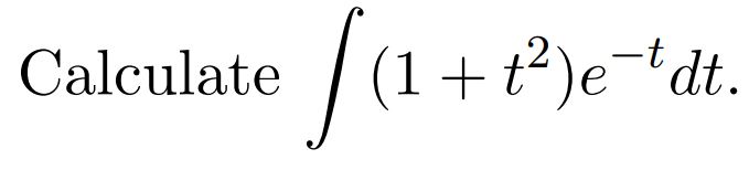 Solved Calculate ∫﻿﻿(1+t2)e-tdt. | Chegg.com