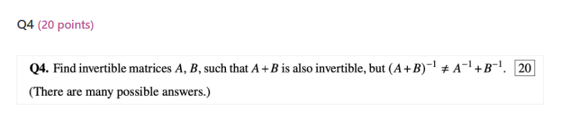 Solved Q4. Find invertible matrices A,B, such that A+B is | Chegg.com