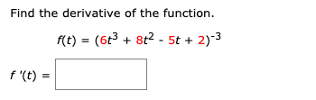 Solved Find the derivative of the function. f(t) = (6t3 + | Chegg.com