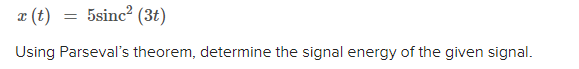 Solved x(t) = 5sinc2(3t) Using Parseval’s theorem, determine | Chegg.com