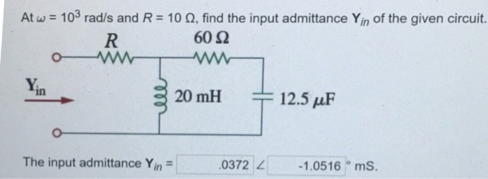 Solved At w = 10^3 rad/s and R = 10 Ohm, find the input | Chegg.com