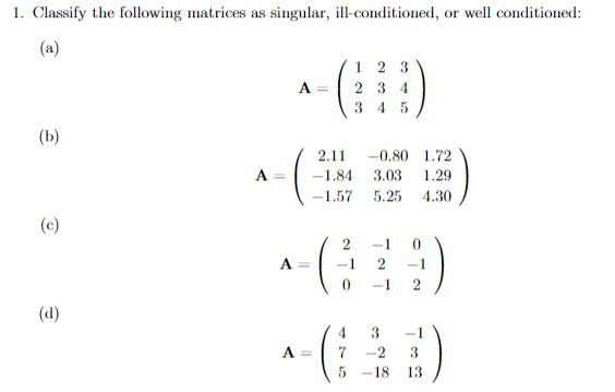 Solved 1. Classify the following matrices as singular, | Chegg.com