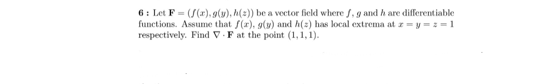 Solved 6: Let F=(f(x),g(y),h(z)) be a vector field where f,g | Chegg.com