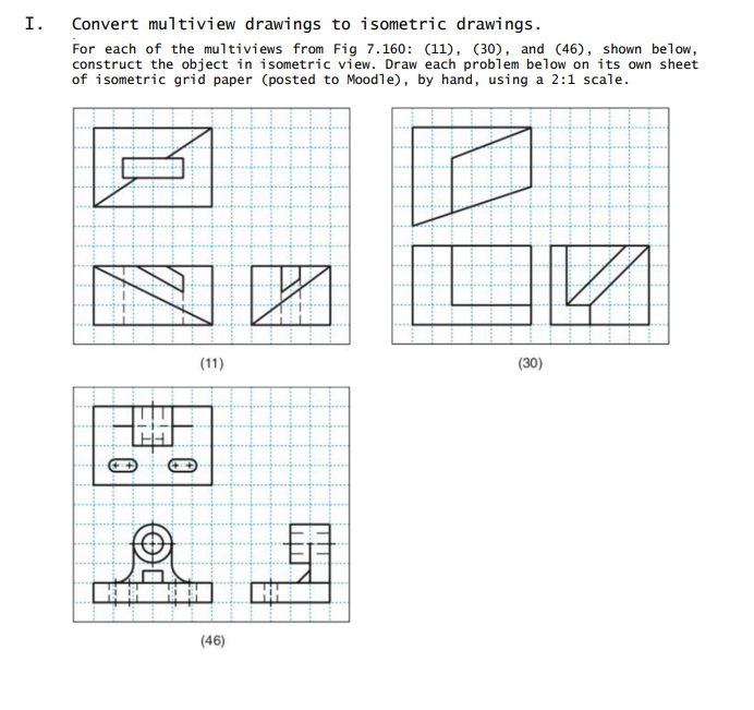 Solved I. Convert multiview drawings to isometric drawings. | Chegg.com Solved I. Convert multiview drawings to isometric drawings. | Chegg.com