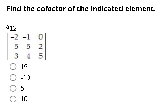 Solved Find the cofactor of the indicated element. | Chegg.com