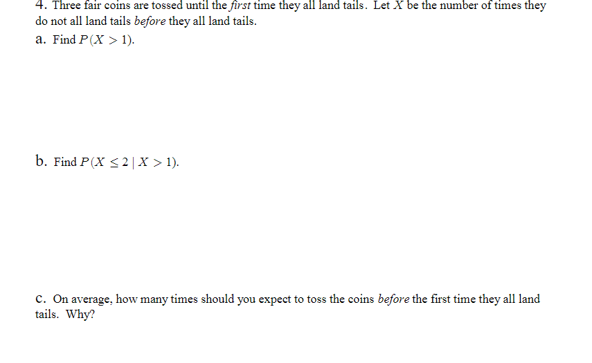 Solved 4. Three fair coins are tossed until the first time | Chegg.com