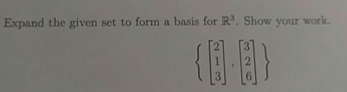Solved Expand the given set to form a basis for R3. Show | Chegg.com