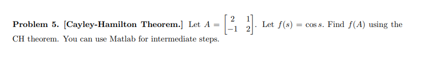 Solved Problem 5. [Cayley-Hamilton Theorem.] Let A=[2−112]. | Chegg.com