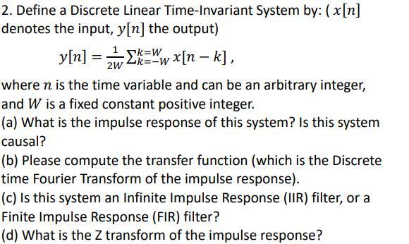 Solved 2. Define a Discrete Linear Time-Invariant System by: | Chegg.com