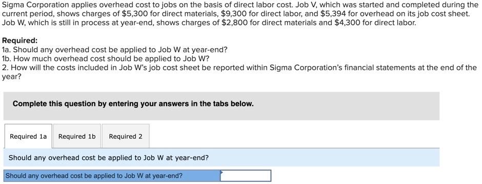 Solved Sigma Corporation applies overhead cost to jobs on | Chegg.com