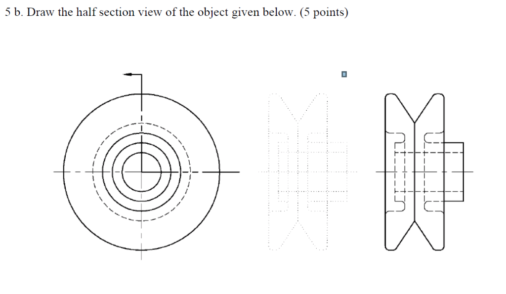 Solved 5 b. Draw the half section view of the object given | Chegg.com