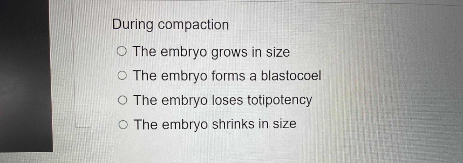 Solved During compaction O The embryo grows in size O The | Chegg.com