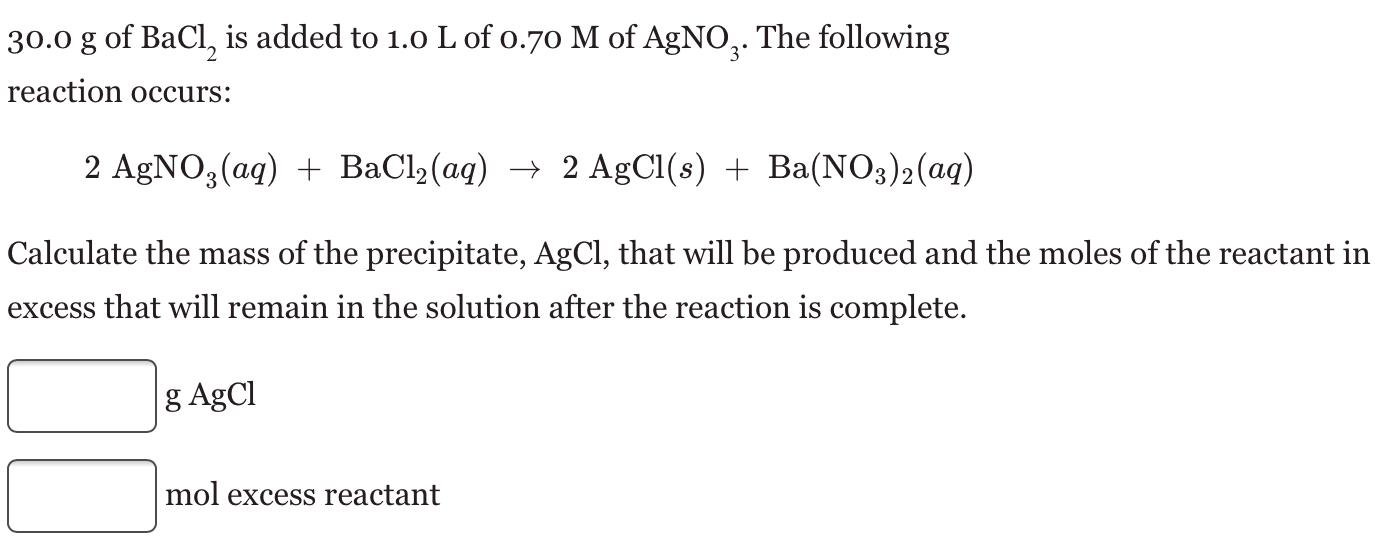 Solved 30.0 g of BaCl, is added to 1.0 L of 0.70 M of AgNO3. | Chegg.com