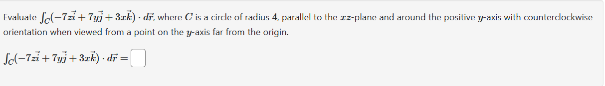 Solved Evaluate ∫C(−7zi+7yj+3xk)⋅dr, where C is a circle of | Chegg.com