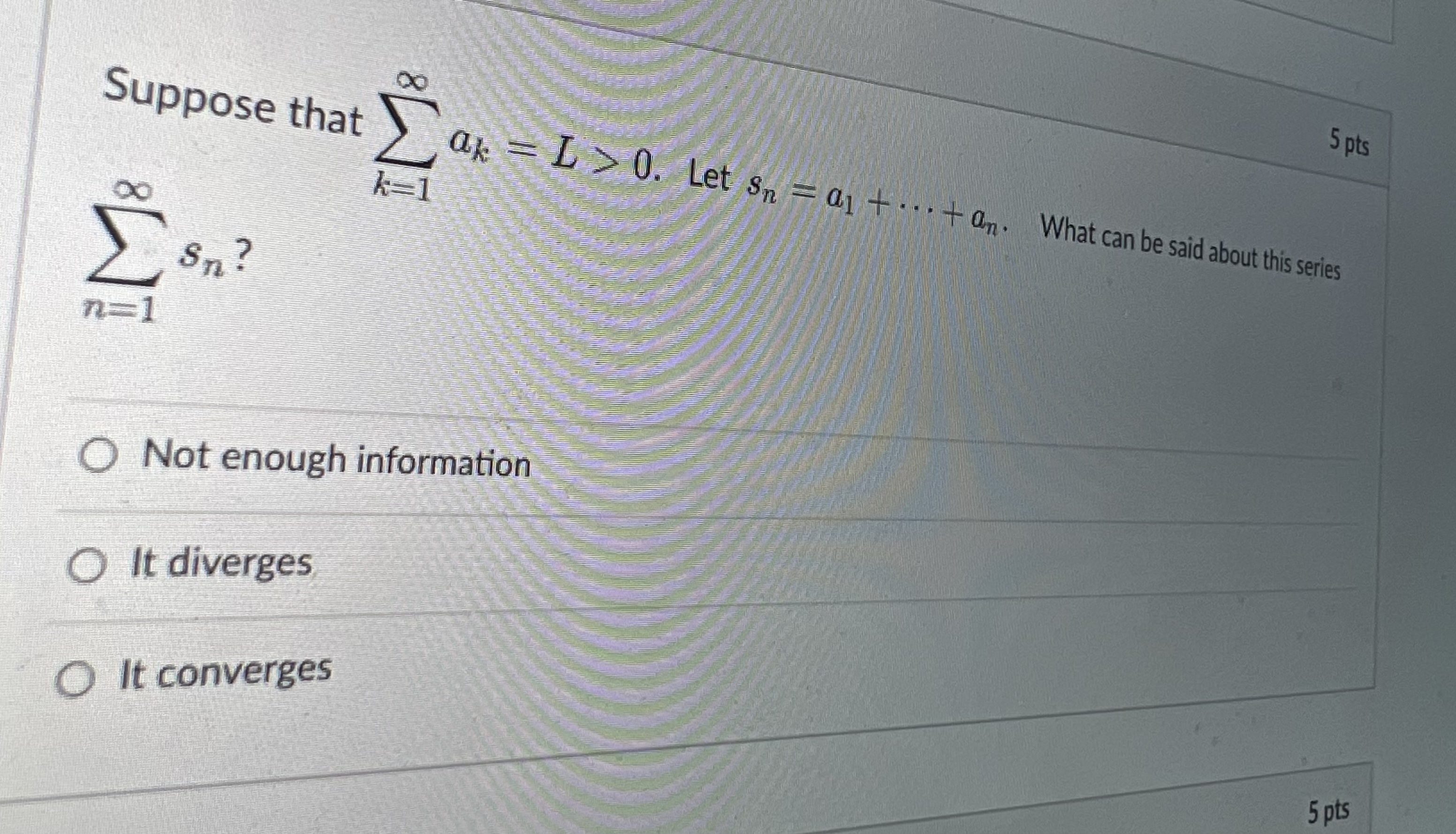 Solved Suppose that ∑k=1∞ak=L>0. Let sn=a1+⋯+an. What can be | Chegg.com