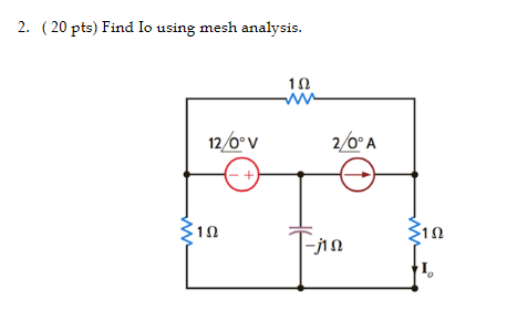 Solved 2. ( 20 pts) Find Io using mesh analysis. | Chegg.com