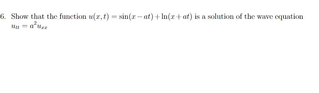 Solved Show that the function u(x,t)=sin(x−at)+ln(x+at) is a | Chegg.com