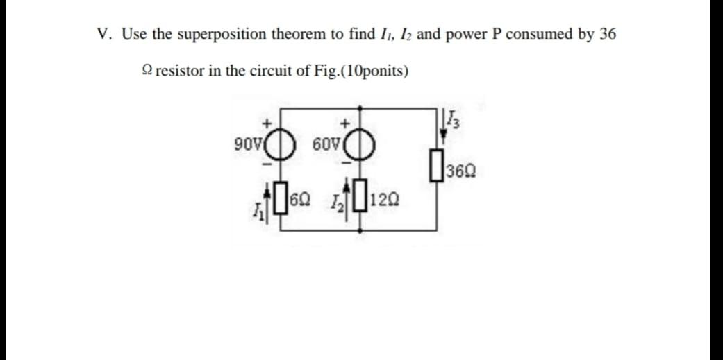Solved V Use The Superposition Theorem To Find I1 I2 And