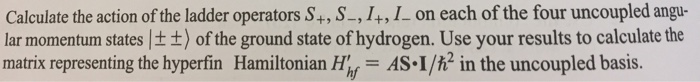 Solved Calculate the action of the ladder operators S_+, | Chegg.com