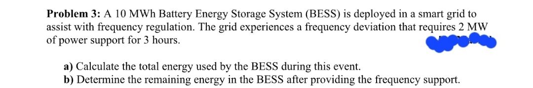 [Solved]: Problem 3: A 10 MWh Battery Energy Storage System