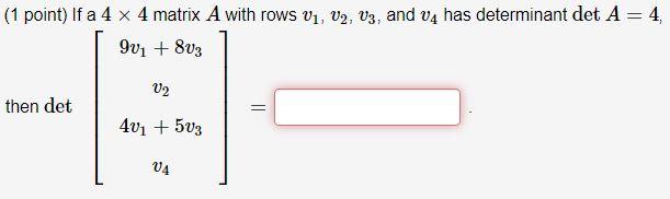 Solved (1 point) If a 4 x 4 matrix A with rows V1, V2, 03, | Chegg.com