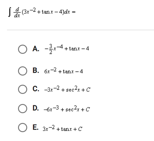 Solved (3x-2+ +tan x-4)dx = O A. - 4+ tanx – 4 O B. 6x2 + | Chegg.com