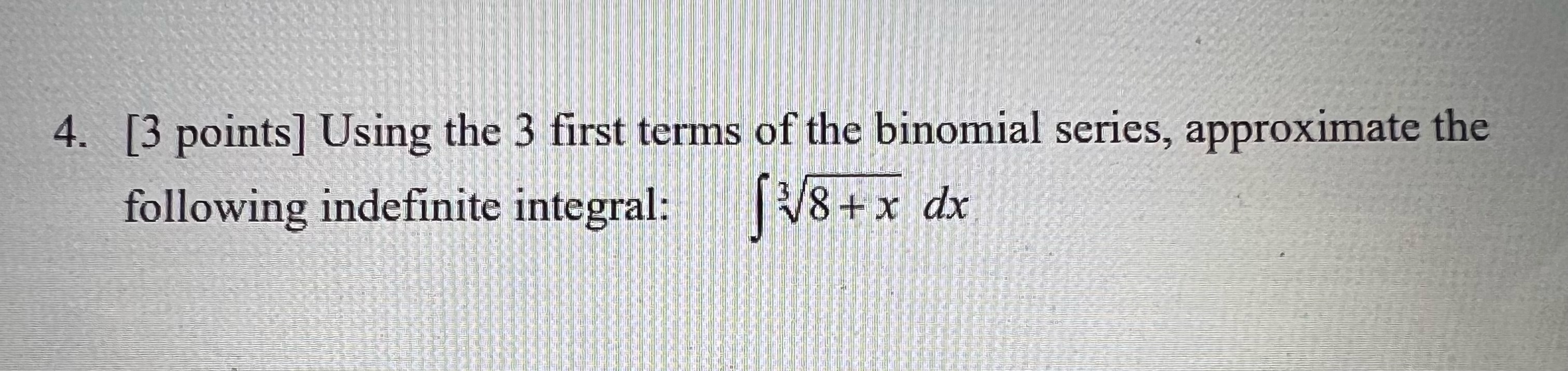 Solved 4. [3 points] Using the 3 first terms of the binomial | Chegg.com