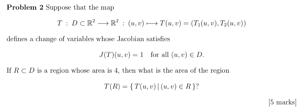 Solved Suppose that the map T : D ⊂ R2 −→ R2 : (u,v) 􏰀−→ | Chegg.com