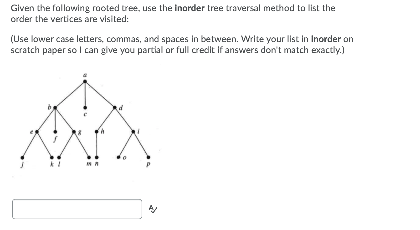 Solved Given the following rooted tree, use the inorder tree | Chegg.com