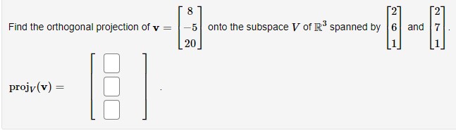 Solved Find the orthogonal projection of v=⎣⎡8−520⎦⎤ onto | Chegg.com