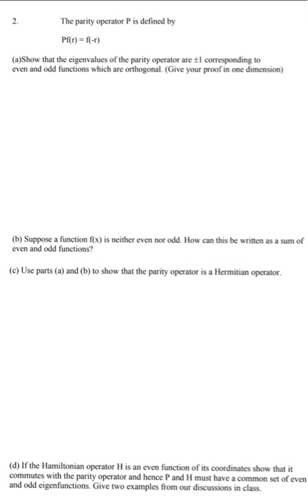 Solved 2. The parity operator P is defined by (a)Show that | Chegg.com