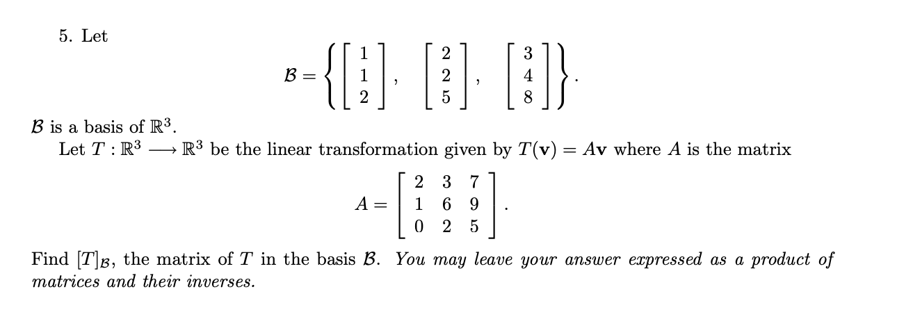 Solved 5. Let 2 4 2 5 B is a basis of R3. Let T R3 R3 be the | Chegg.com