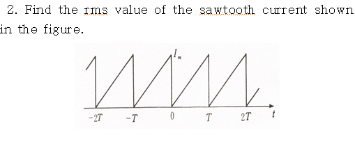 Solved 2. Find the rms value of the sawtooth current shown | Chegg.com