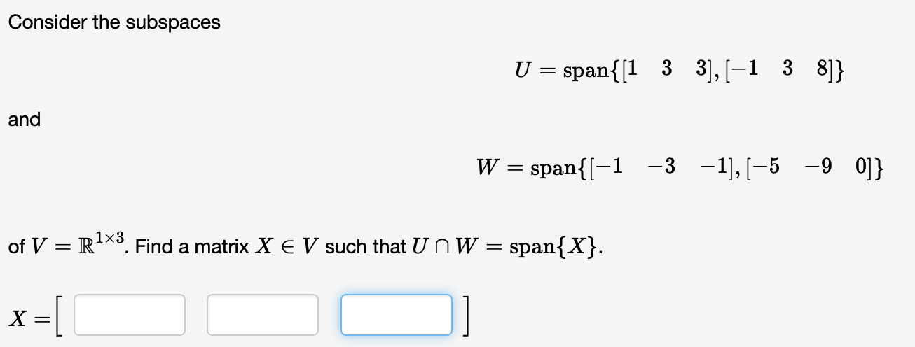 Solved Consider the subspaces U = span{[1 3 3],[-1 3 8]} and | Chegg.com