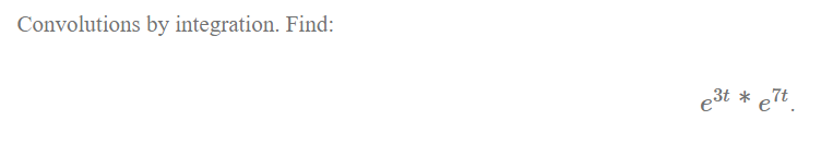Solved Convolutions by integration. Find: e3t * et | Chegg.com