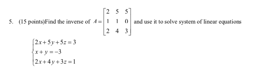 Solved 2 5 5 5. (15 points)Find the inverse of A=1 0 and use | Chegg.com