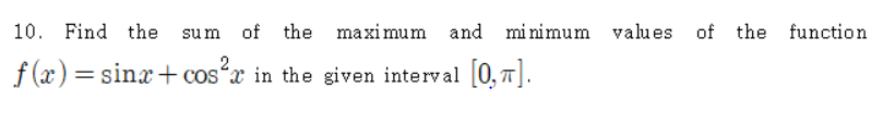 Solved 10. Find the sum of the maximum and minimum values of | Chegg.com
