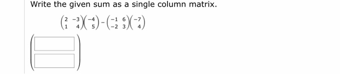 Solved Write the given sum as a single column matrix 2 | Chegg.com