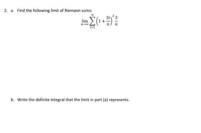Solved 2. a. Find the following limit of Riemann sums: 72 | Chegg.com