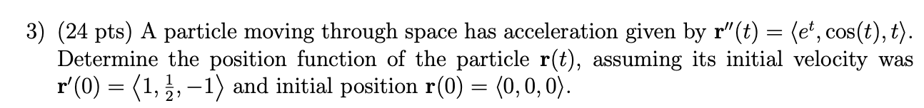 Solved 3) (24 pts) A particle moving through space has | Chegg.com